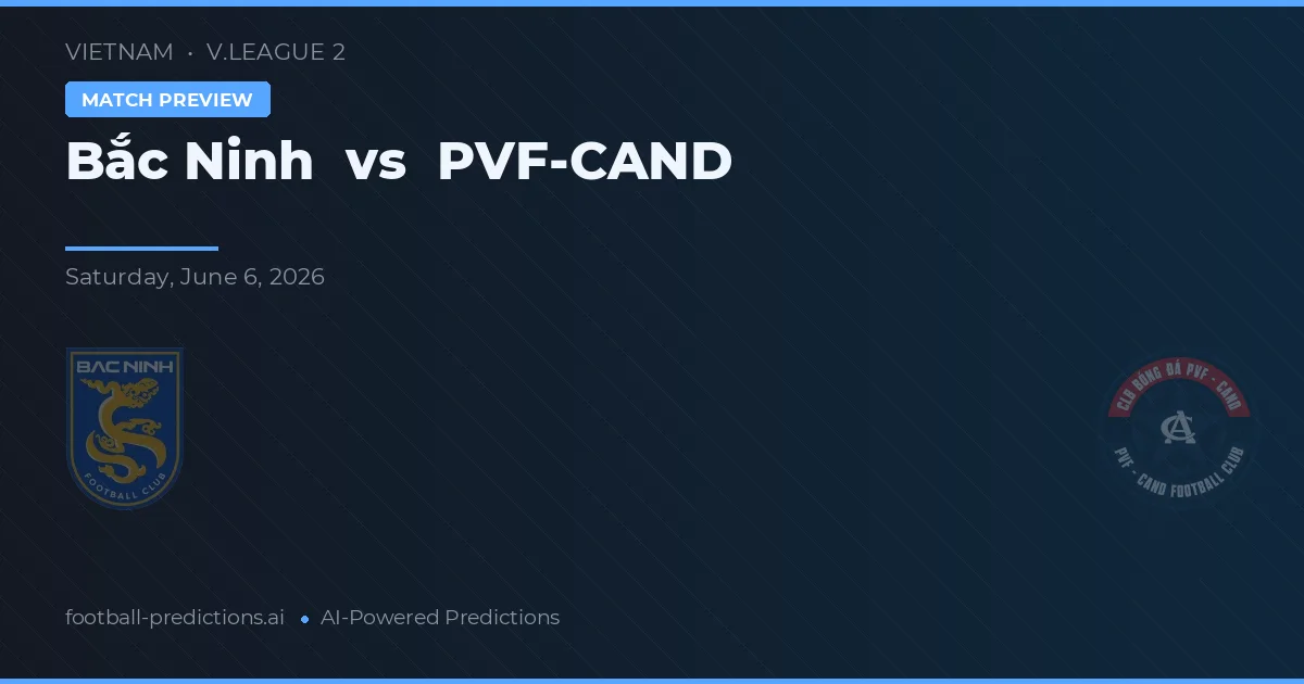 Bắc Ninh vs PVF-CAND Dự đoán & Mẹo cá cược | 6 thg 06 2026