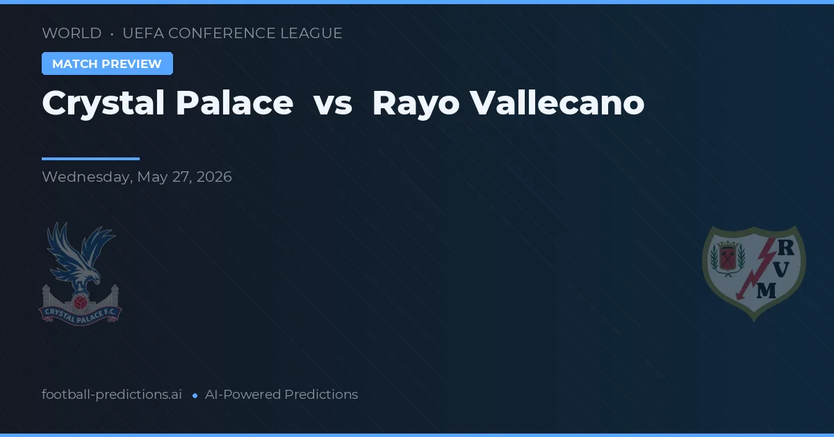 Crystal Palace vs Rayo Vallecano Prediction & Betting Tips | 27 May 2026