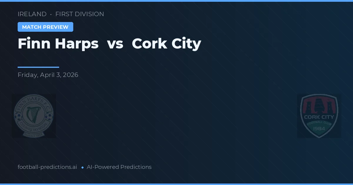 Finn Harps vs Cork City Prediction & Betting Tips | 3 Apr 2026