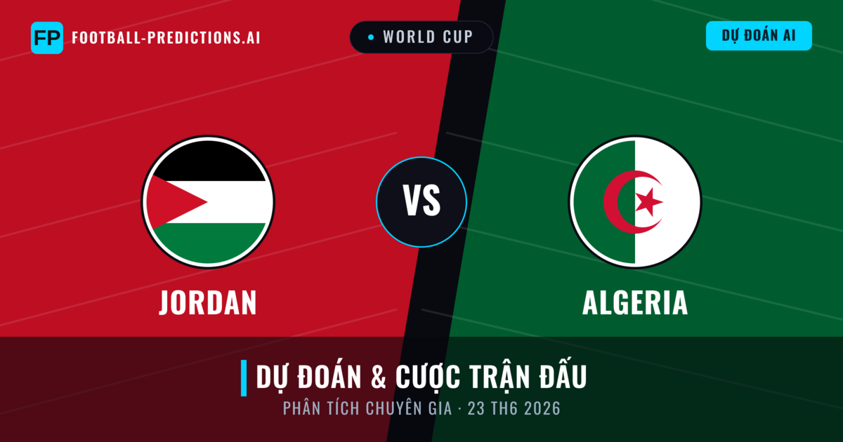 Jordan vs Algeria Dự đoán & Mẹo cá cược | 23 thg 06 2026