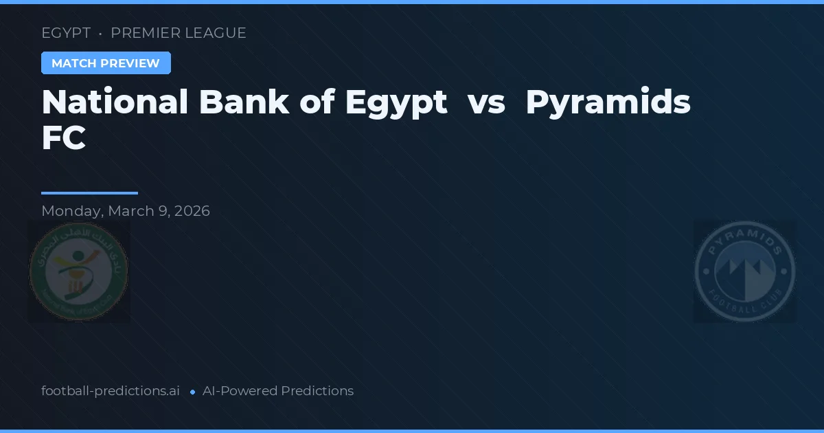 National Bank of Egypt vs Pyramids FC Prediction & Betting Tips | 9 Mar ...
