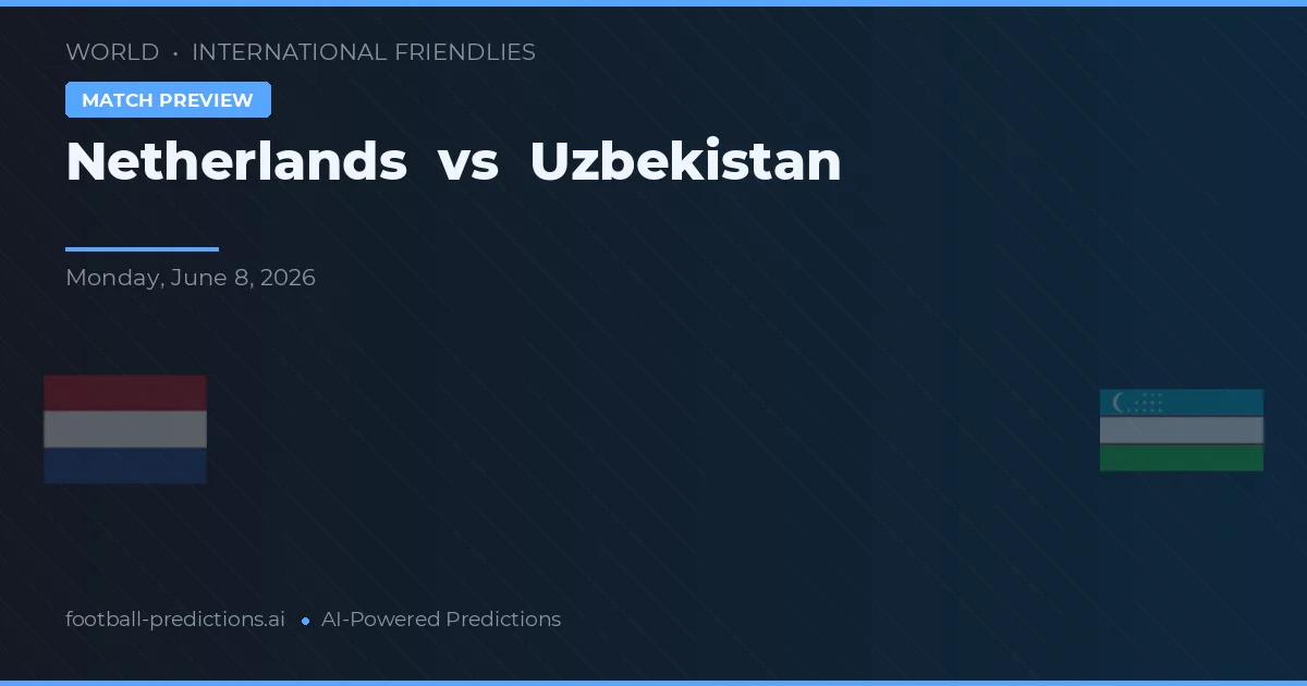 Netherlands vs Uzbekistan Prediction & Betting Tips | 8 Jun 2026