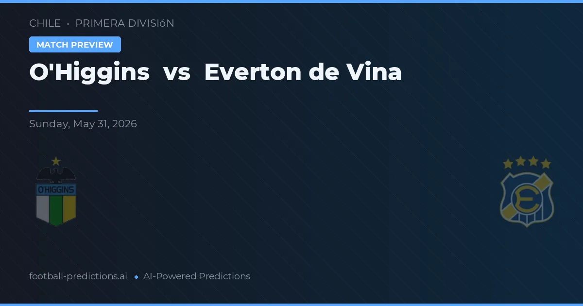 O'Higgins vs Everton de Vina Prediksi dan Tips Taruhan | 31 mei 2026