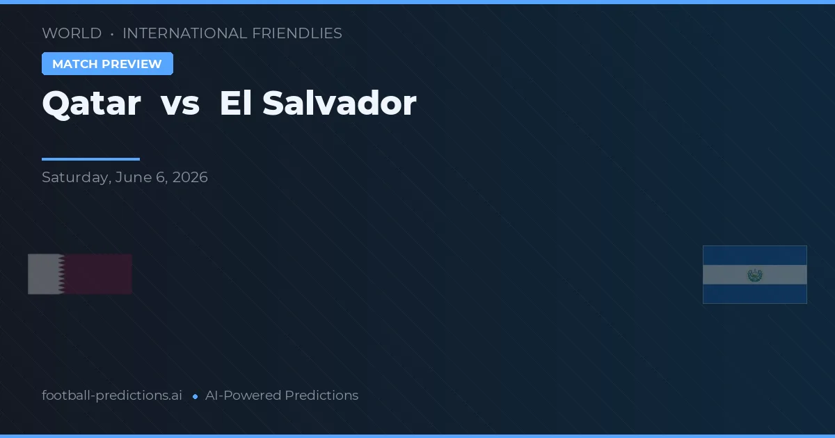 Qatar vs El Salvador Prediction & Betting Tips | 6 Jun 2026