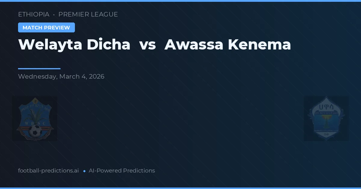 Welayta Dicha vs Awassa Kenema Prediction & Betting Tips | 4 Mar 2026
